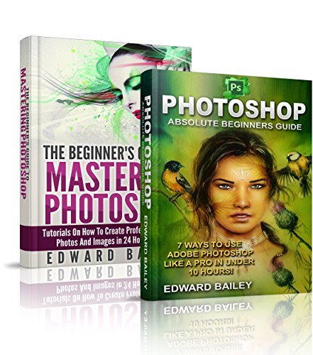 The Beginner's Guide to Mastering Photoshop / Photoshop Absolute Beginners Guide by Edward ...