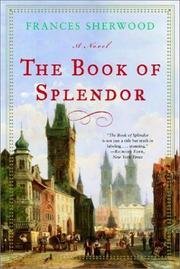 The Book Of Splendour by Frances Sherwood | Goodreads