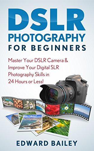 DSLR Photography for Beginners: Master Your DSLR Camera & Improve Your Digital SLR Photography ...