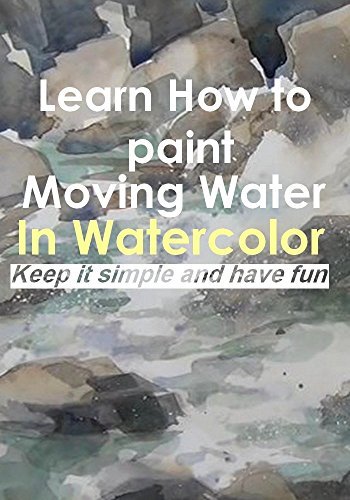 Learn How to Paint Moving Water in Watercolor: Keep It Simple and Have ...