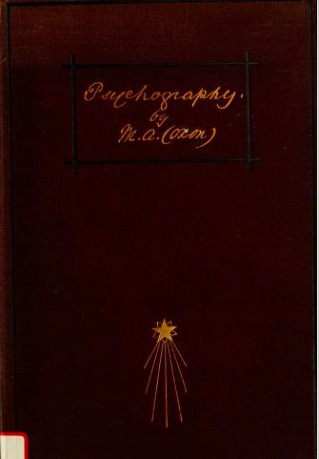 Psychography: A Treatise on One of the Objective Forms of Psychic or ...