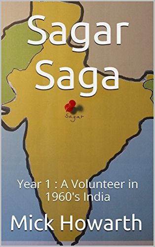 Sagar Saga: Year 1 : A Volunteer in 1960's India by Mick Howarth ...