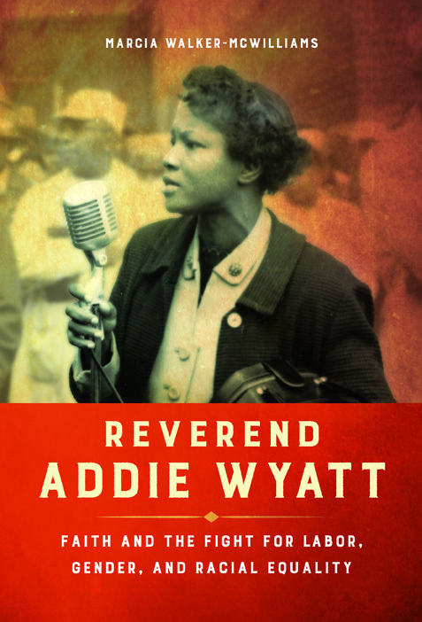 Reverend Addie Wyatt: Faith and the Fight for Labor, Gender, and Racial ...