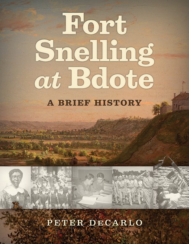 Fort Snelling at Bdote: A Brief History by Peter DeCarlo | Goodreads