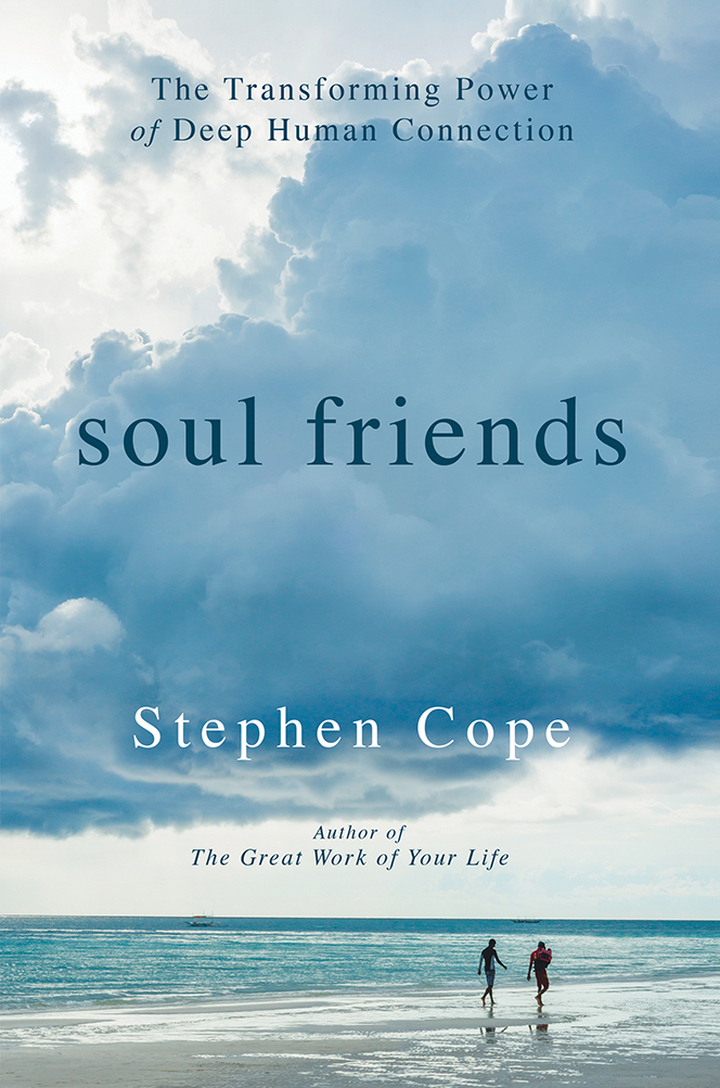 Soul Friends: The Transforming Power of Deep Human Connection by ...