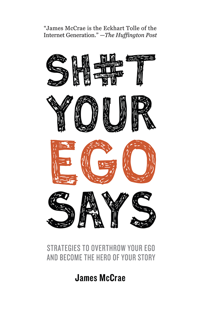 Sh#t Your Ego Says: Strategies to Overthrow Your Ego and Become the ...