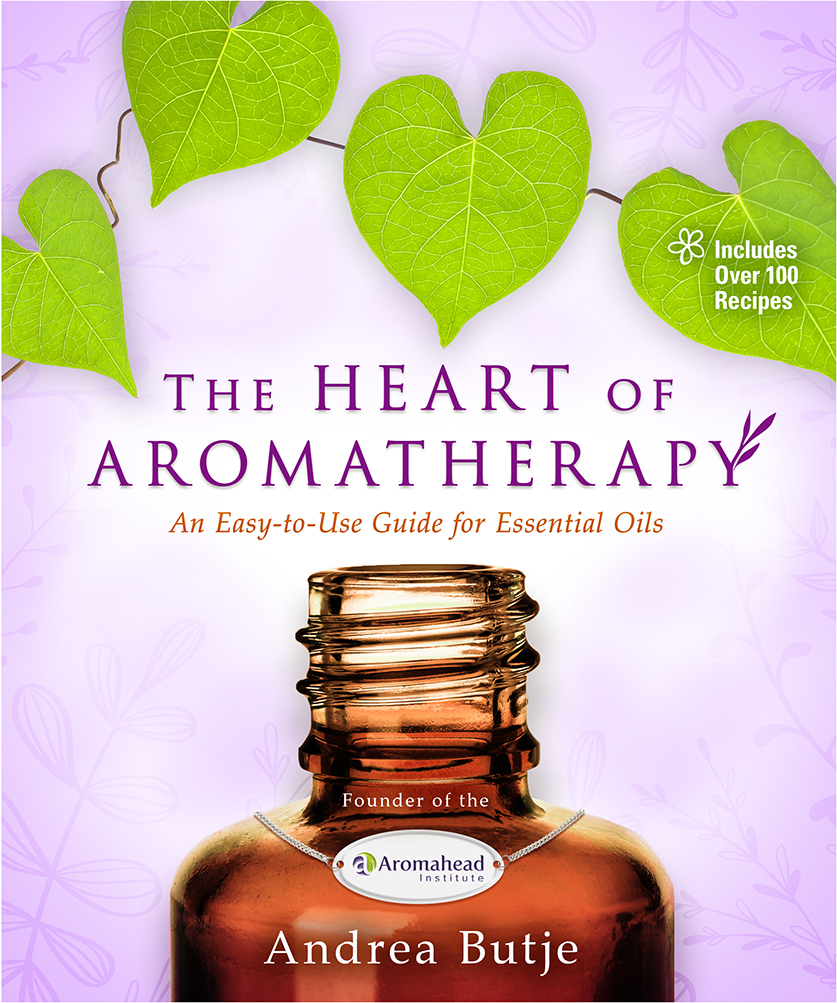 The Heart of Aromatherapy: An Easy-to-Use Guide for Essential Oils by ...