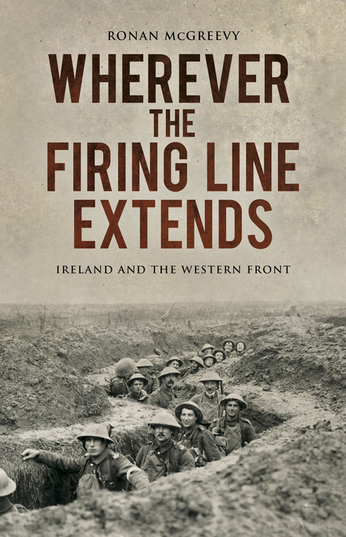 Wherever the Firing Line Extends: Ireland and the Western Front by ...