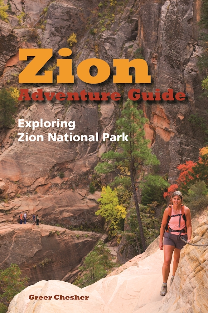 Zion Adventure Guide: Exploring Zion National Park by Greer Chesher ...