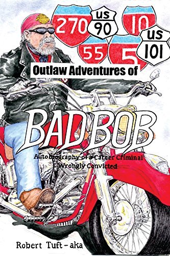 Outlaw Adventures of BAD BOB: Autobiography of a Career Criminal ...