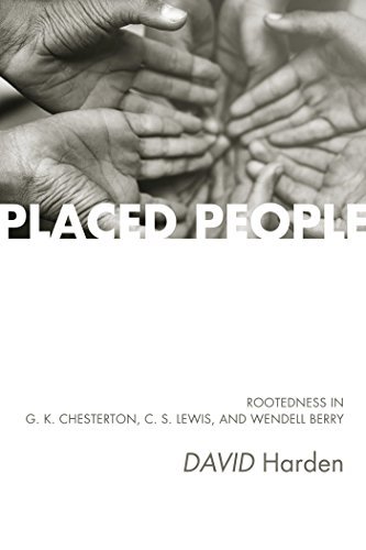 Placed People: Rootedness in G. K. Chesterton, C. S. Lewis, and Wendell ...
