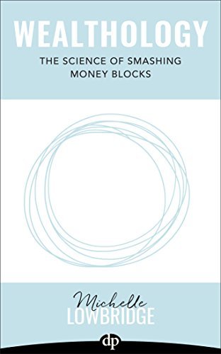Wealthology: The Science of Smashing Money Blocks by Michelle Lowbridge ...