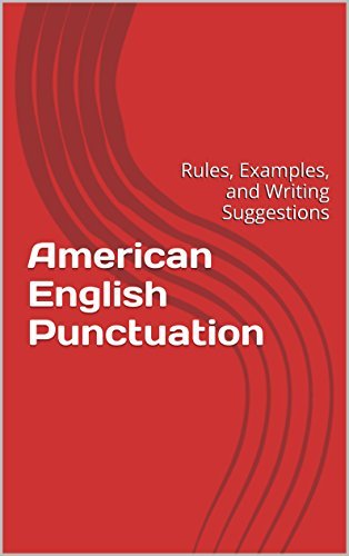 American English Punctuation: Rules, Examples, and Writing Suggestions ...