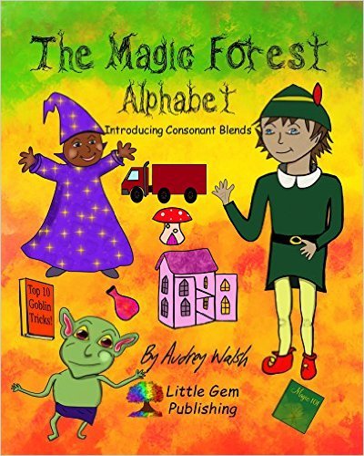 The Magic Forest Alphabet: Introducing Consonant Blends by Audrey Walsh ...