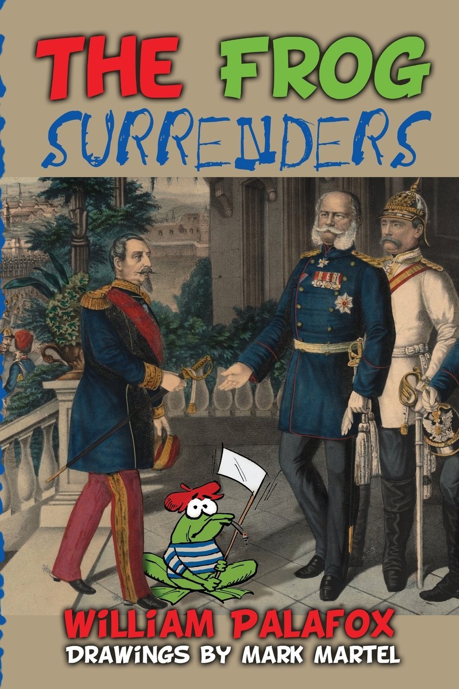 The Frog Surrenders: An Amusing & Diverting Account of the Epic ...