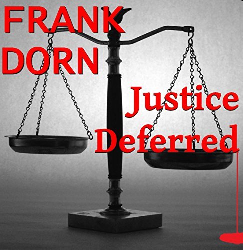 Justice Deferred by Frank Dorn | Goodreads