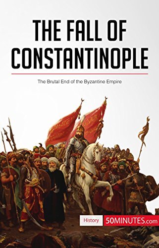 The Fall of Constantinople: The Brutal End of the Byzantine Empire by ...
