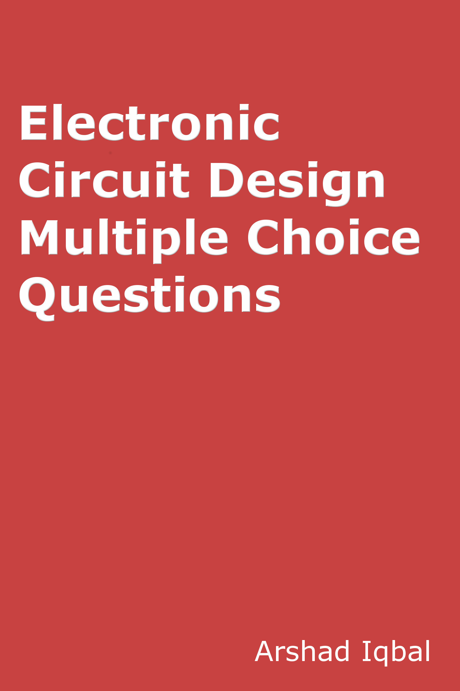 Electronic Circuit Design MCQs: Multiple Choice Questions and Answers by Arshad Iqbal | Goodreads