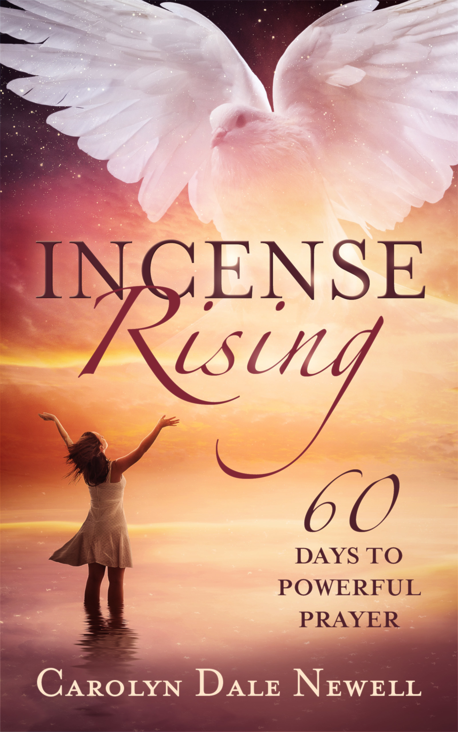 Incense Rising:60 Days To Powerful Prayer by Carolyn Dale Newell ...