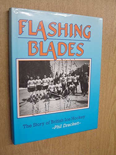 Flashing Blades Story Of British Ice Hockey by Phil Drackett | Goodreads