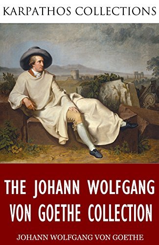 The Johann Wolfgang von Goethe Collection by Johann Wolfgang von Goethe ...
