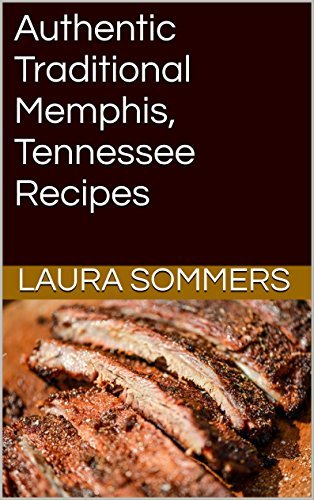 Authentic Traditional Memphis, Tennessee Recipes: Recipes from Beale ...