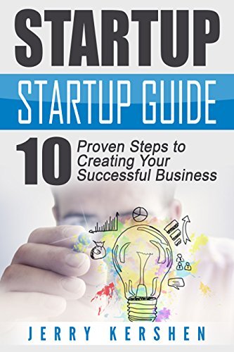 Startup: Startup Guide: 10 Proven Steps to Creating Your Successful ...