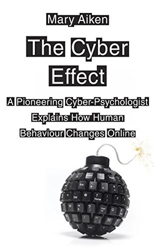 The Cyber Effect: A Pioneering Cyberpsychologist Explains How Human ...