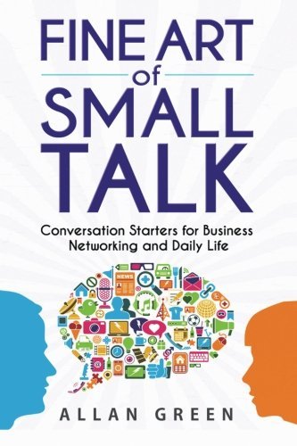 Fine Art of Small Talk: Conversation Starters for Business Networking ...