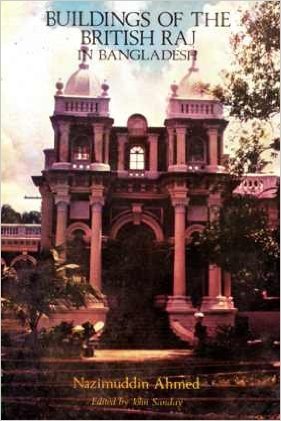 Buildings of the British Raj in Bangladesh by Nazimuddin Ahmed | Goodreads