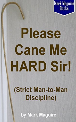 Please Cane Me HARD Sir! by Mark Maguire | Goodreads