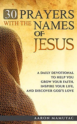 30 Prayers with the Names of Jesus: A Daily Devotional to Help you Grow ...