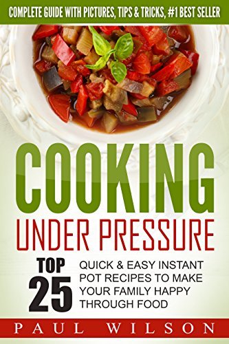 Cooking Under Pressure: Top 25 Quick & Easy Instant Pot Recipes To Make ...