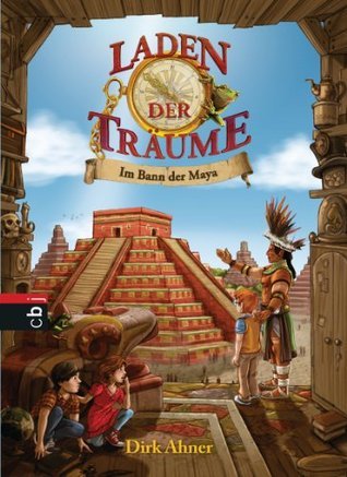 Im Bann der Maya (Laden der Träume, #5) by Dirk Ahner | Goodreads