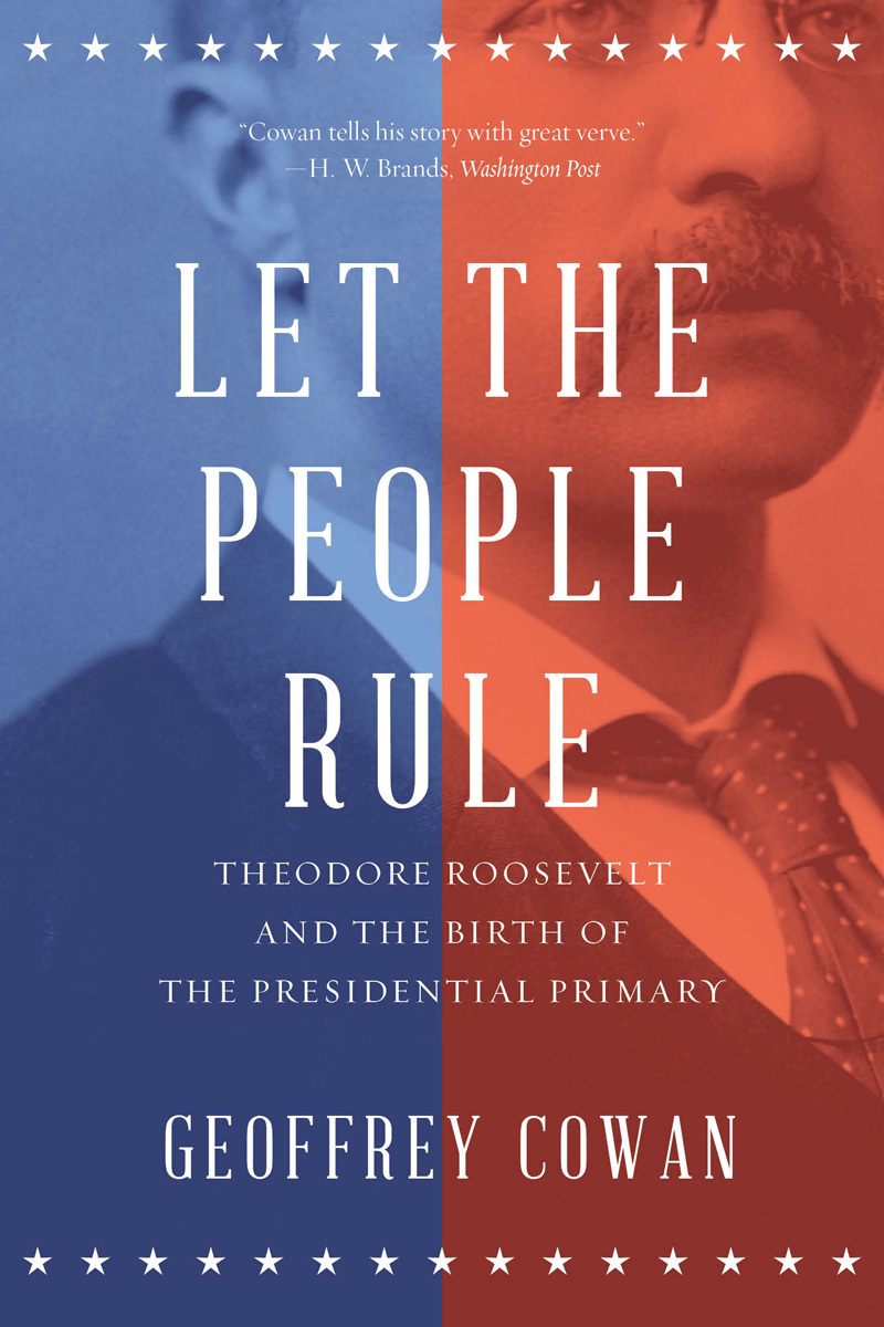 Let the People Rule: Theodore Roosevelt and the Birth of the ...