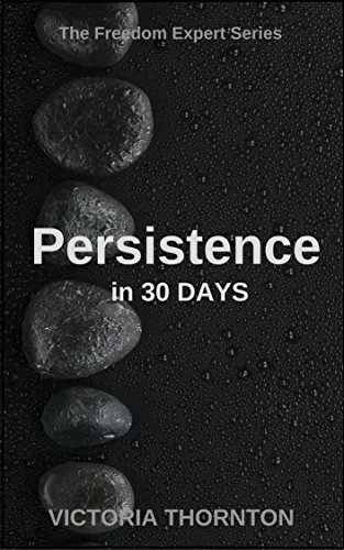 HOW TO BUILD PERSISTENCE: in 30 Days by Victoria Thornton | Goodreads