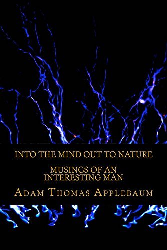 Into The Mind Out To Nature: Musings Of An Interesting Man by Adam ...