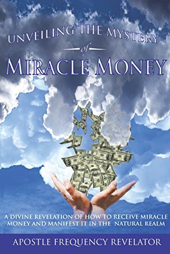 Unveiling The mystery Of Miracle Money: A Divine Revelation Of How To ...