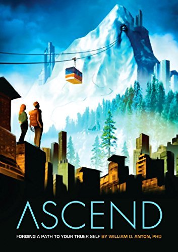 Ascend: Forging a Path to Your Truer Self by William D. Anton | Goodreads