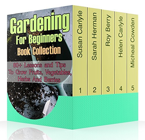 Gardening For Beginners Book Collection: 80+ Lessons and Tips To Grow ...