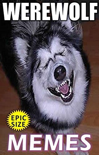 Werewolf Memes: LOL Moon Howling Werewolves, Hairy Jokes, Silver Bullet ...