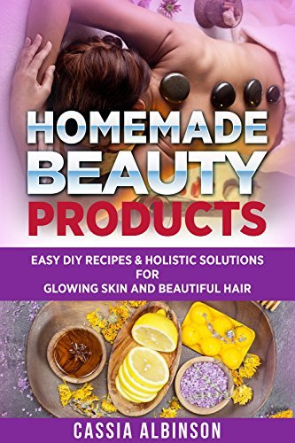 DIY: Homemade Beauty Products: Easy DIY Recipes & Holistic Solutions ...
