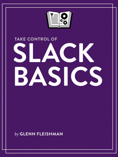 Take Control of Slack Basics by Glenn Fleishman | Goodreads