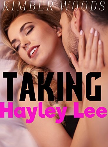 Taking Hayley Lee by Kimber Woods | Goodreads