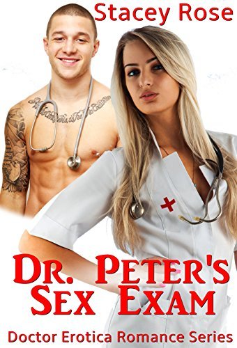 Doctor Erotica: The Sexual Addiction of Dr. Peter (Doctor Erotica Romance): Medical Erotica ...
