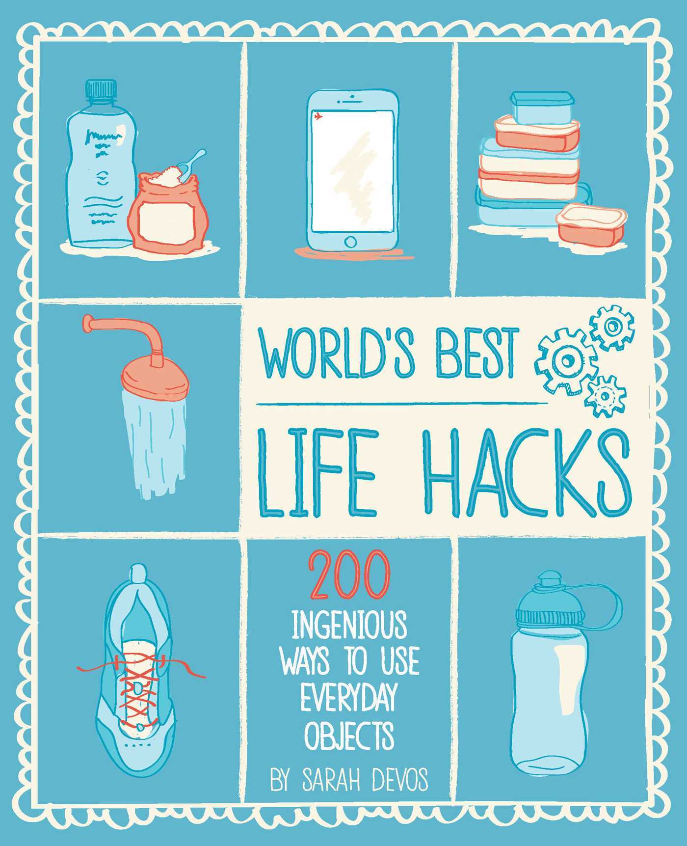 World's Best Life Hacks: 200 Things That Make Your Life Easier by Sara ...