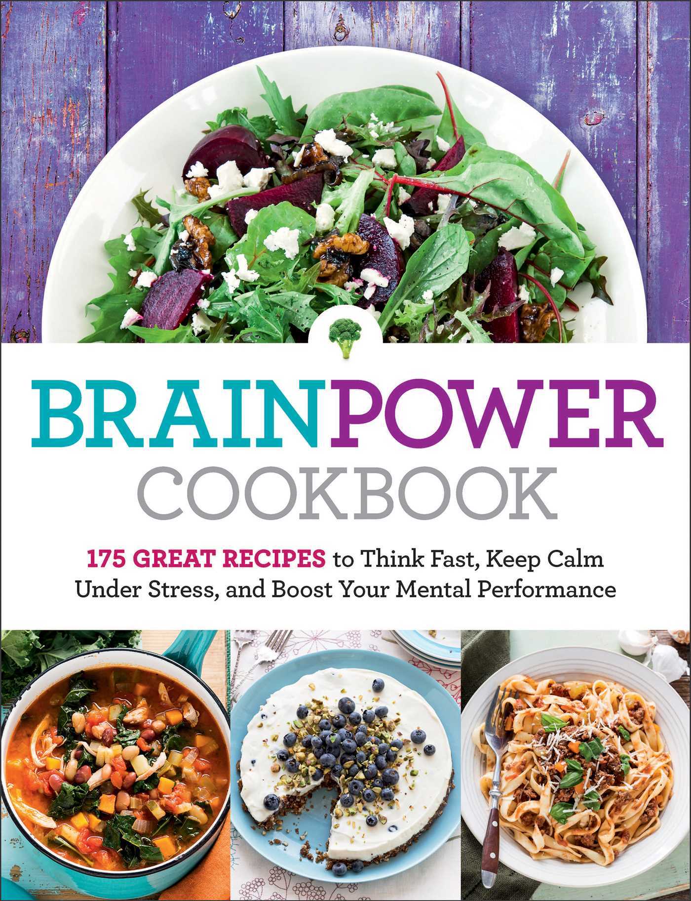 Brain Power Cookbook: 175 Great Recipes toThink Fast, Kepp Calm Under ...