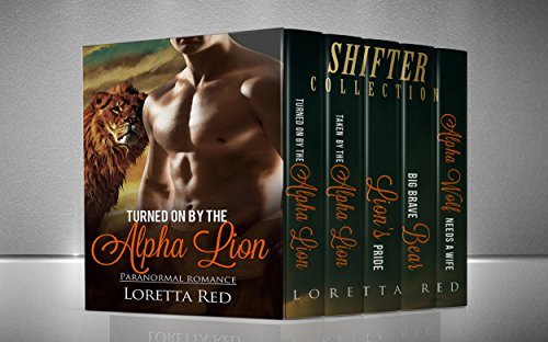 Shifter Collection: Turned On By the Alpha Lion by Lorreta Red | Goodreads