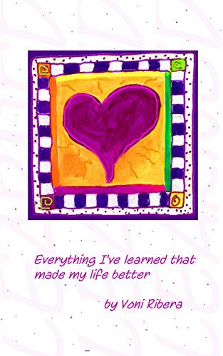 Everything I've Learned that Made My Life Better by Voni Ribera | Goodreads