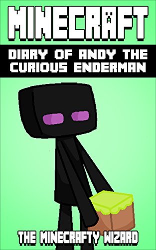 Minecraft: Diary Of Andy The Curious Enderman: by THE MINECRAFTY WIZARD ...